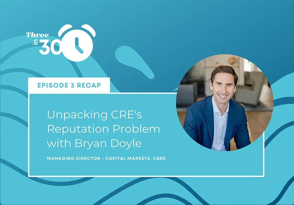 3 in 30 Episode 3 Recap: Unpacking CRE's Reputation Problem